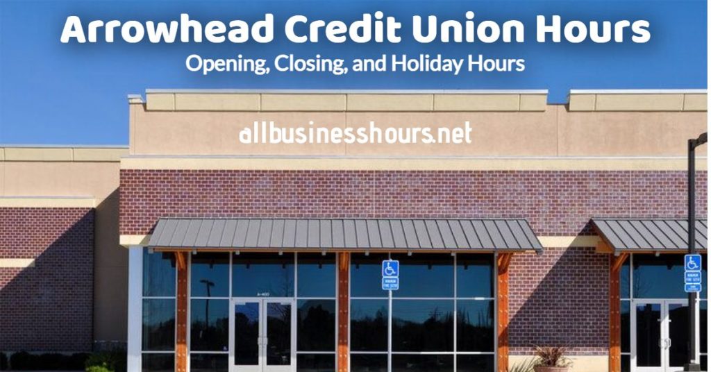 ARROWHEAD CREDIT UNION HOURS, Open-Close Timing